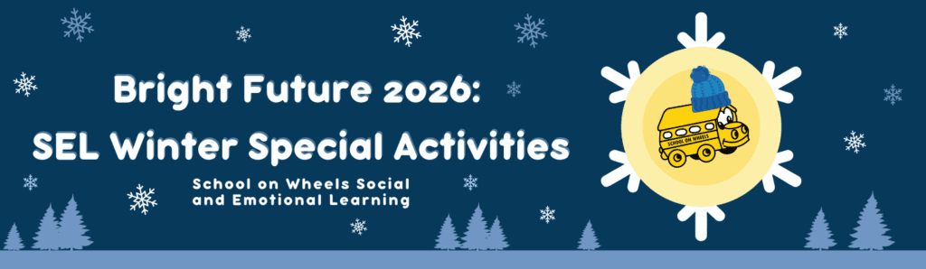 Bright Future 2026: SEL Winter Special Activities - School on Wheels